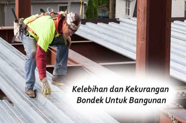 5 Kelebihan dan Kekurangan Bondek Yang Wajib Diketahui